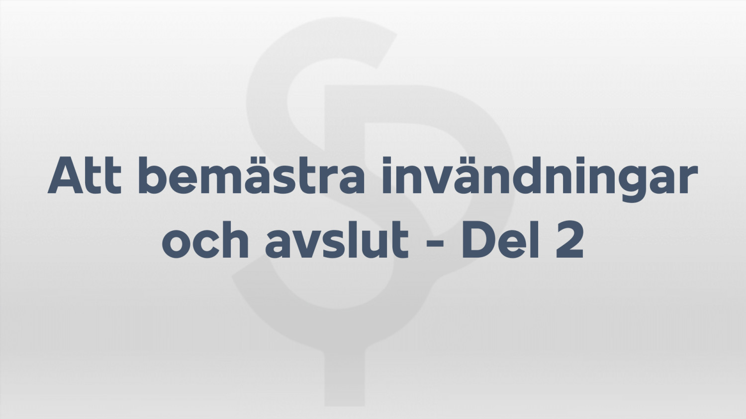 Att bemästra invändningar och avslut - Del 2